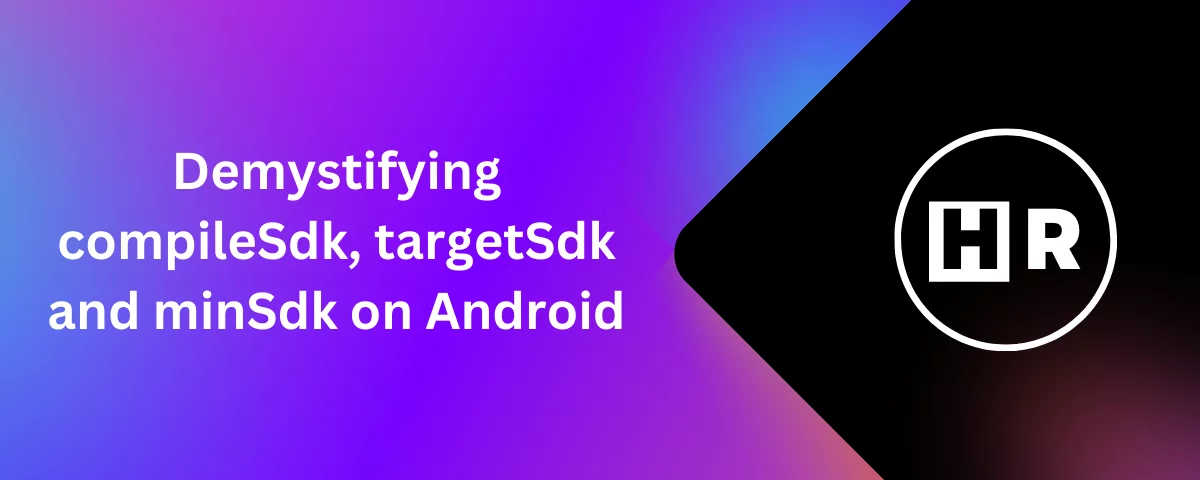Demystifying compileSdk, targetSdk and minSdk on Android - Rajesh Hadiya