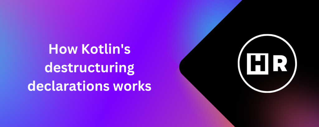 How Kotlin's destructuring declarations works - Rajesh Hadiya